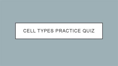 CELL TYPES PRACTICE QUIZ WHAT ARE THREE BASIC
