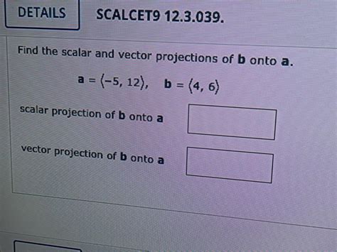 Solved Find The Scalar And Vector Projections Of B Onto A Chegg
