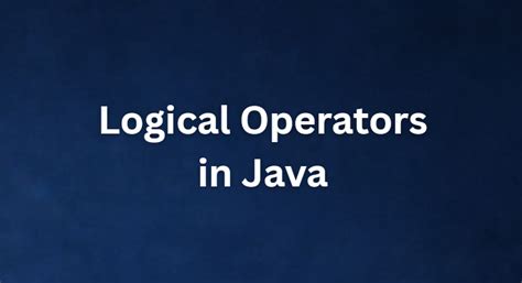 Logical Operators In Java The Logical Operators Are An Essential By