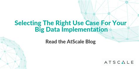 Select The Right Use Case For Your Big Data Implementation Atscale