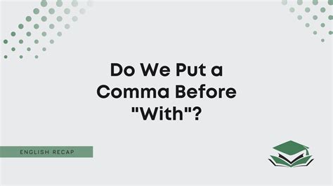 Do We Put A Comma Before With English Recap