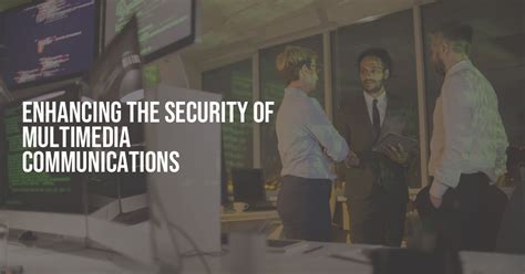 Enhancing The Security Of Multimedia Communications
