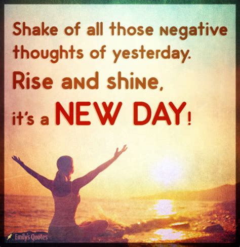 Shake Of All Those Negative Thoughts Of Yesterday Rise And Shine Its