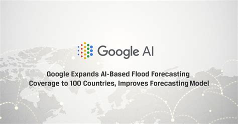 Google Expands AI Based Flood Forecasting Coverage To 100 Countries Improves Forecasting Model
