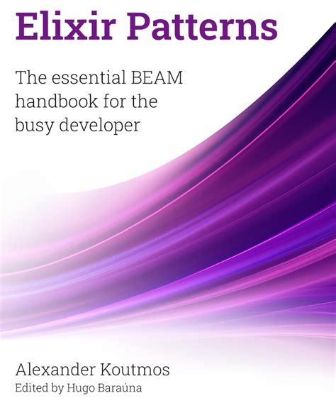 Elixir Patterns The Essential Beam Handbook For The Busy Developer By