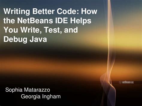 Writing Better Code How The Netbeans Ide Helps You Write Test And D