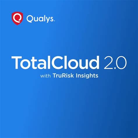 Qualys On Linkedin Introducing Qualys Totalcloud 2 0 With Trurisk Insights