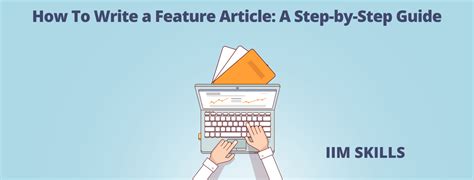 How To Write A Feature Article A Step By Step Guide IIM SKILLS