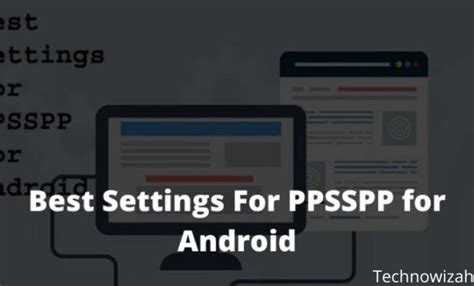 best settings for ppsspp on android 100 working 2025 technadvice