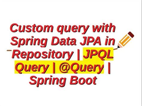 How To Use Custom Query With Spring Data JPA In Repository JPQL Query Query Spring Boot