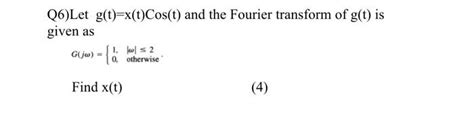 solved q6 let g t x t cos t and the fourier transform of