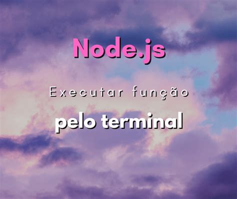 Como Executar Um Função Pelo Terminal Em Nodejs