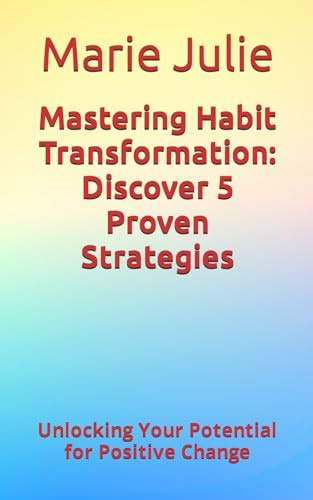 Mastering Habit Transformation Discover 5 Proven Strategies Unlocking Your Potential For