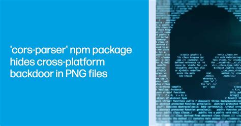 Cors Parser Npm Package Hides Cross Platform Backdoor In Png Files