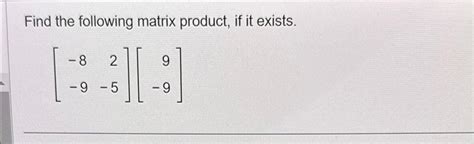 Solved Find The Following Matrix Product If It Chegg