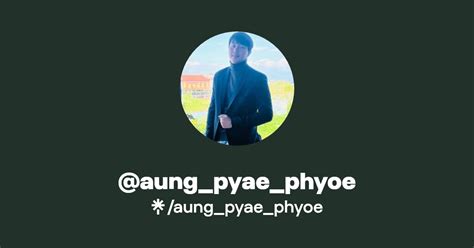 Aung Pyae Phyoe Instagram Facebook Tiktok Linktree
