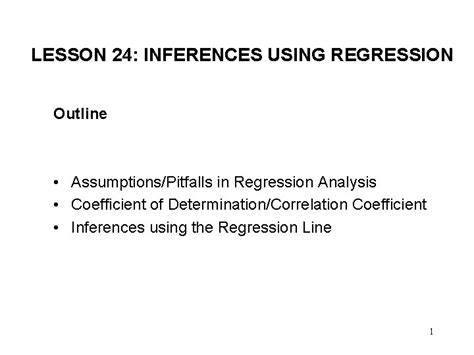 LESSON INFERENCES USING REGRESSION Outline AssumptionsPitfalls In
