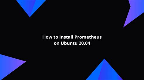How To Install Prometheus On Ubuntu 20 04