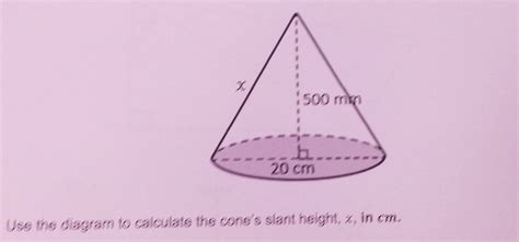 Solved Use The Diagram To Calculate The Cones Slant Height X In Cm Math
