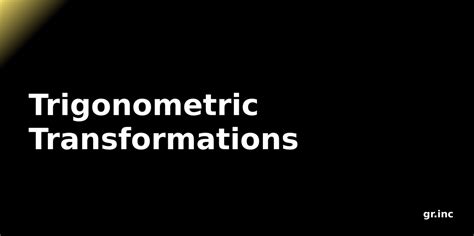 Trigonometric Transformations General Reasoning