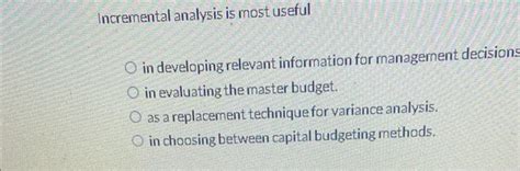 Solved Incremental Analysis Is Most Useful In Developing Chegg
