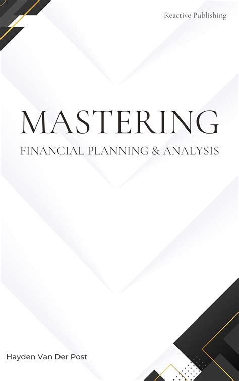 Mastering Financial Planning And Analysis The Comprehensive Guide To Fpanda Ebook Van Der Post