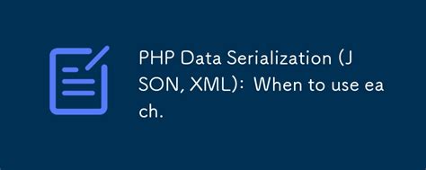 Php Data Serialization Json Xml When To Use Each Php Tutorial Phpcn