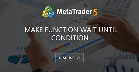 Make Function Wait Until Condition Trends Mql4 And Metatrader 4 Mql4 Programming Forum