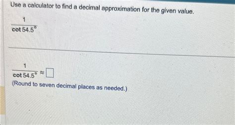 Solved Use A Calculator To Find A Decimal Approximation For