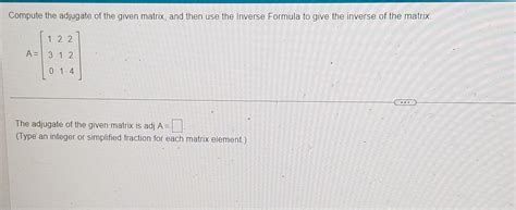 Solved Compute The Adjugate Of The Given Matrix And Then