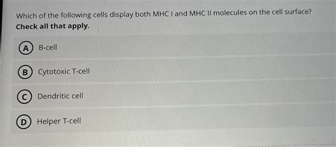 Solved Which Of The Following Cells Display Both MHC I And Chegg