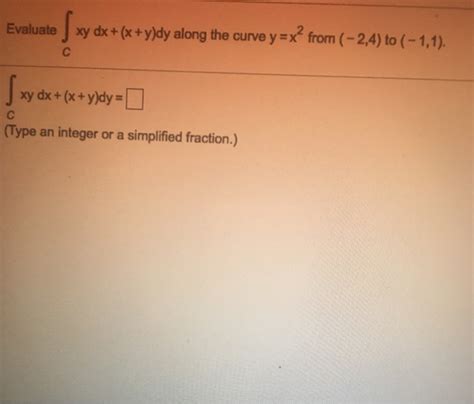 Solved Evaluate Integral Xy Dx X Ydy Along The Curve Y