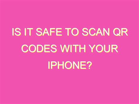 Is It Safe To Scan QR Codes With Your IPhone Kurrently