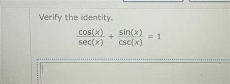 Solved Verify The Identity Sec X Cos X Csc X Sin X 1