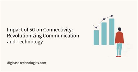 Impact Of 5g On Connectivity Revolutionizing Communication And Technology