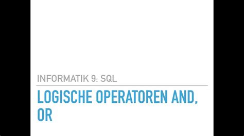 Informatik 9 Sql Logische Operatoren And Or Youtube