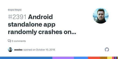 Android Standalone App Randomly Crashes On App Open · Issue 2391 · Expoexpo · Github
