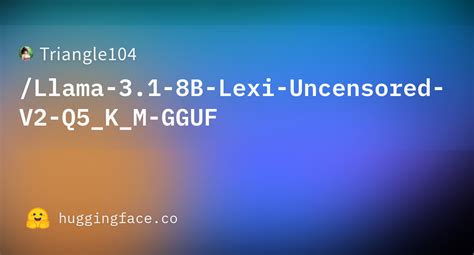 Triangle104 Llama 3 1 8B Lexi Uncensored V2 Q5 K M GGUF Hugging Face