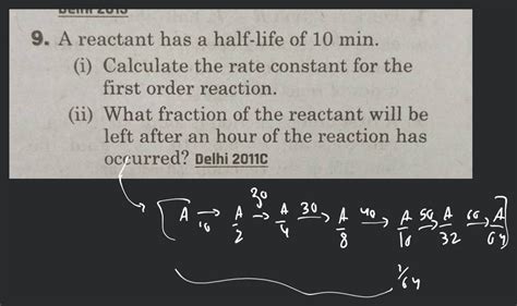 A Reactant Has A Half Life Of 10 Min I Calculate The Rate Constant For