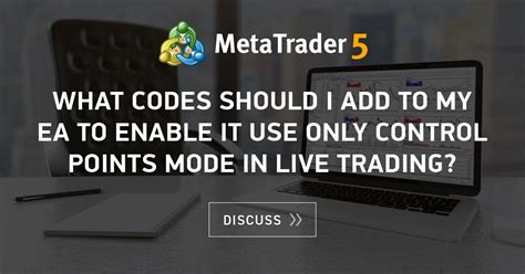 What Codes Should I Add To My Ea To Enable It Use Only Control Points Mode In Live Trading