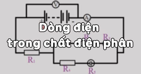 Dòng điện trong chất điện phân là gì Bản chất của dòng điện trong