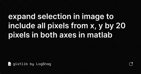 gistlib expand selection in image to include all pixels from x y by