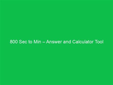 800 Sec To Min Answer And Calculator Tool Prep My Career