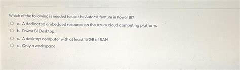 Solved Which Of The Following Is Needed To Use The Automl
