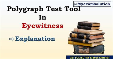 Describe Polygraph Test As A Tool In Eyewitness Assessment My Exam Solution
