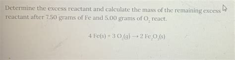 Solved Determine The Excess Reactant And Calculate The Mass Chegg