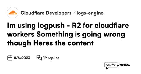 Im Using Logpush R2 For Cloudflare Workers Something Is Going Wrong Though Heres The
