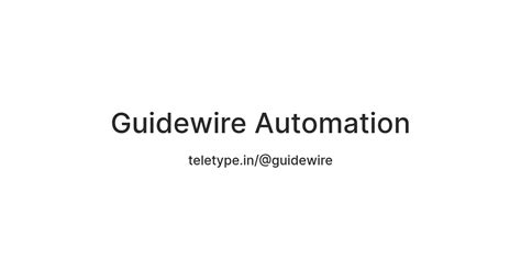Guidewire Automation — Teletype