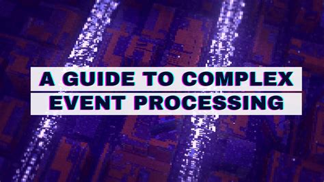 A Guide To Complex Event Processing
