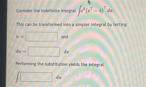 Solved Consider The Indefinite Integral ∫﻿﻿x6x7 47dxthis
